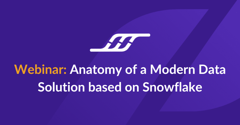 Webinar: Anatomy of a Modern Data Solution based on Snowflake